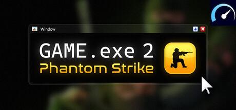 GAME.exe 2 - Phantom Strike - PCGameBenchmark