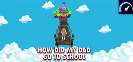 How Did My Dad Go To School - PCGameBenchmark