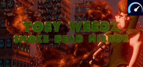 Toey Weedz Smoke Dead Mirror - PCGameBenchmark